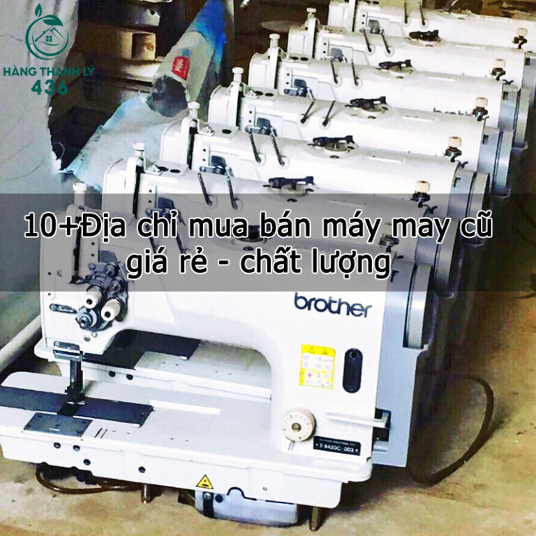 Top 10 Địa Chỉ Mua Bán Máy May Cũ Giá Rẻ Chất Lượng